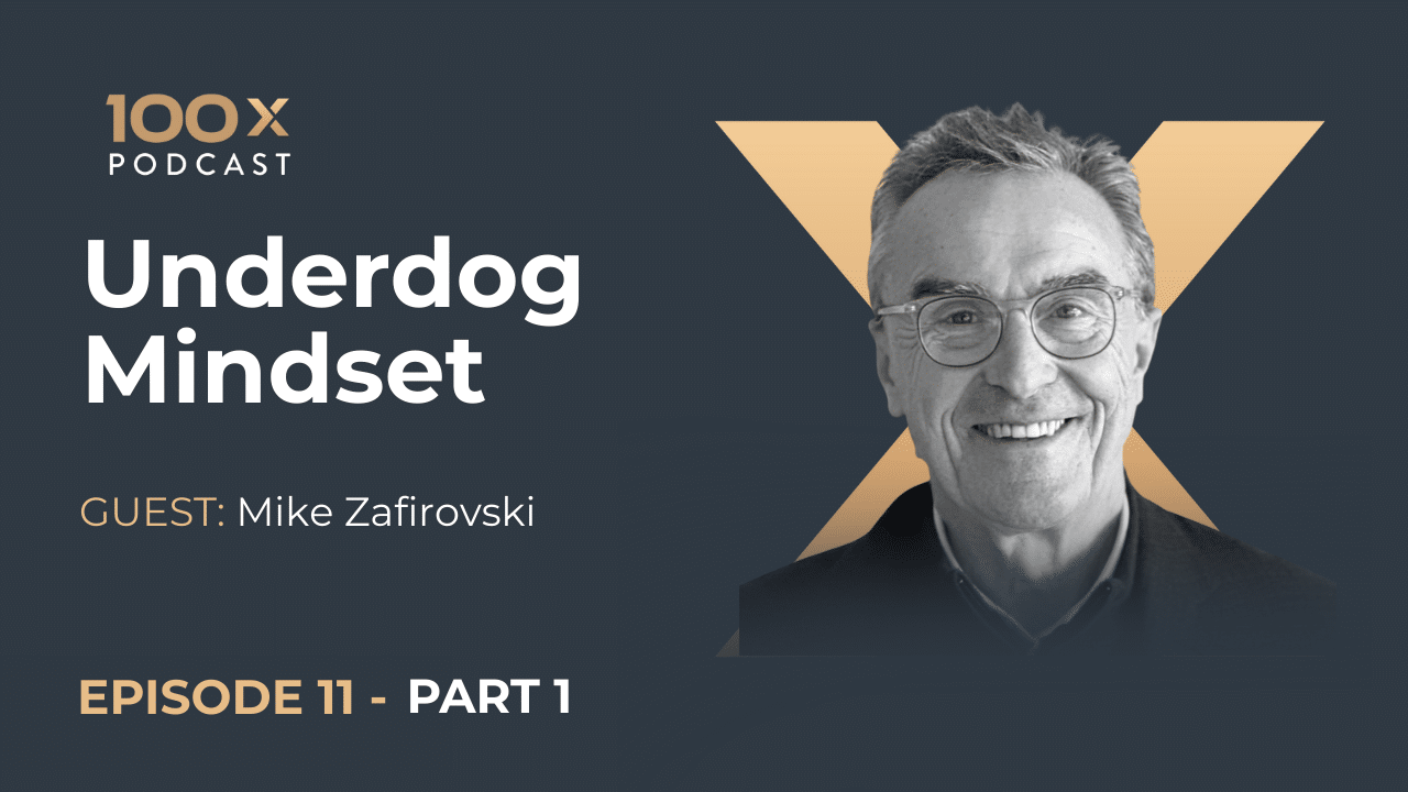 Episode 11: The Underdog Mindset with Mike Zafirovski - Part 1 - 100X Forum